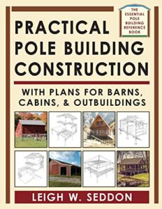 practical pole building construction: with plans for barns, cabins, & outbuildings