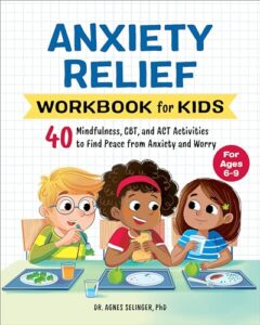 anxiety relief workbook for kids: 40 mindfulness, cbt, and act activities to find peace from anxiety and worry (health and wellness workbooks for kids)