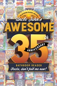 uncle john's awesome 35th anniversary bathroom reader: facts, don't fail me now! (35) (uncle john's bathroom reader annual)