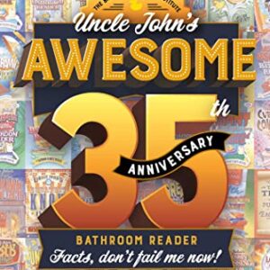 Uncle John's Awesome 35th Anniversary Bathroom Reader: Facts, don't fail me now! (35) (Uncle John's Bathroom Reader Annual)