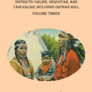 Starr Roll 1894 (Cherokee Payment Rolls) Volume Three: Districts: Saline, Sequoyah, and Tahlequah; Including Orphan Roll