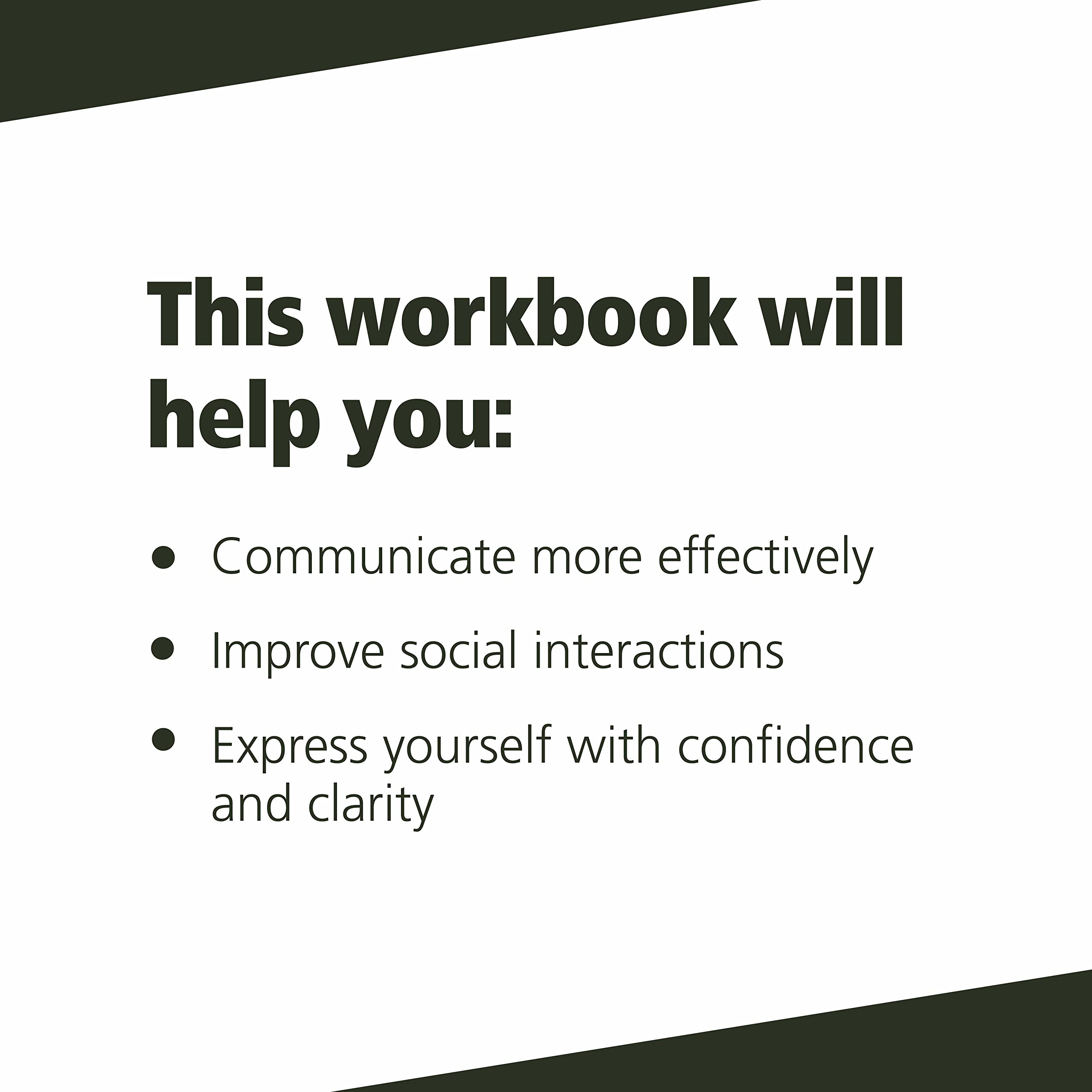 The Assertiveness Workbook: How to Express Your Ideas and Stand Up for Yourself at Work and in Relationships