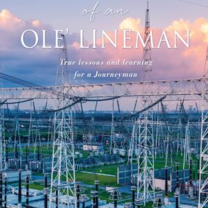 Legends of an Ole' Lineman: True lessons and learning for a Journeyman