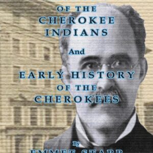 Compilation of History of the Cherokee Indians and Early History of the Cherokees by Emmet Starr: with Combined Full Name Index