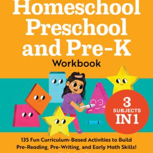 The Essential Homeschool Preschool and Pre-K Workbook: 135 Fun Curriculum-Based Activities to Build Pre-Reading, Pre-Writing, and Early Math Skills! (Homeschool Workbooks)