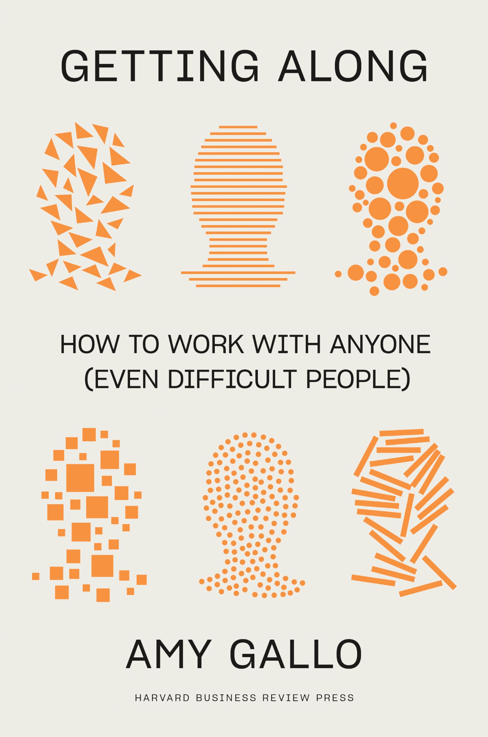 Getting Along: How to Work with Anyone (Even Difficult People)