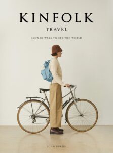 kinfolk travel: slower ways to see the world