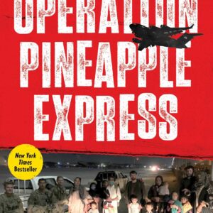 Operation Pineapple Express: The Incredible Story of a Group of Americans Who Undertook One Last Mission and Honored a Promise in Afghanistan