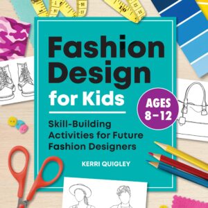 Fashion Design for Kids: Skill-Building Activities for Future Fashion Designers