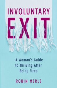 involuntary exit: a woman's guide to thriving after being fired