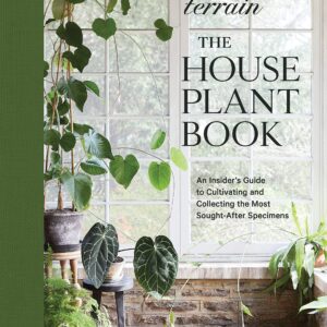 Terrain: The Houseplant Book: An Insider’s Guide to Cultivating and Collecting the Most Sought-After Specimens