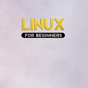 Linux for Beginners: A Practical and Comprehensive Guide to Learn Linux Operating System and Master Linux Command Line. Contains Self-Evaluation Tests to Verify Your Learning Level