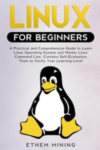 linux for beginners: a practical and comprehensive guide to learn linux operating system and master linux command line. contains self-evaluation tests to verify your learning level