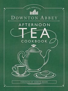 the official downton abbey afternoon tea cookbook: teatime drinks, scones, savories & sweets (downton abbey cookery)