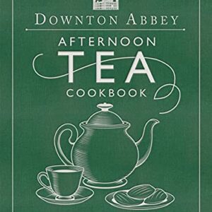 The Official Downton Abbey Afternoon Tea Cookbook: Teatime Drinks, Scones, Savories & Sweets (Downton Abbey Cookery)