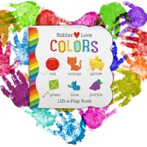 Babies Love Colors - A First Lift-a-Flap Board Book for Babies and Toddlers Learning about Colors