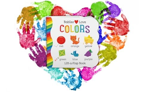 Babies Love Colors - A First Lift-a-Flap Board Book for Babies and Toddlers Learning about Colors