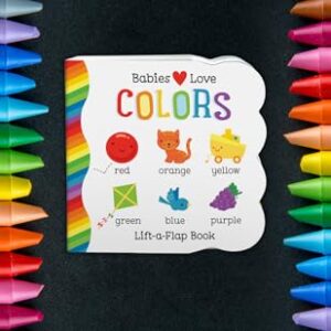 Babies Love Colors - A First Lift-a-Flap Board Book for Babies and Toddlers Learning about Colors