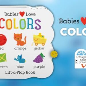 Babies Love Colors - A First Lift-a-Flap Board Book for Babies and Toddlers Learning about Colors