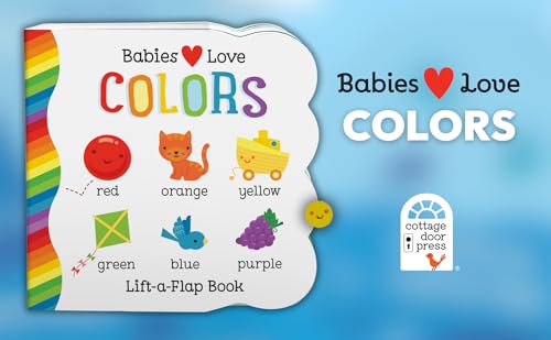 Babies Love Colors - A First Lift-a-Flap Board Book for Babies and Toddlers Learning about Colors