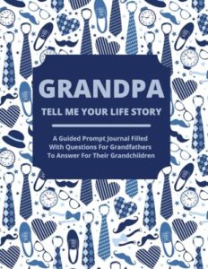 grandpa tell me your life story: a guided journal filled with questions for grandfathers to answer for their grandchildren