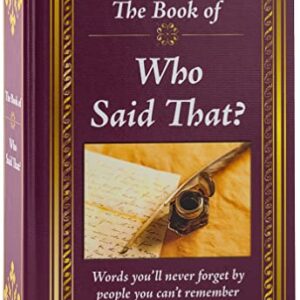 The Book of Who Said That?: Fascinating Stories Behind Famous Quotes