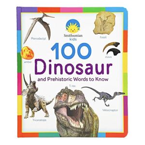 smithsonian kids: 100 dinosaur and prehistoric words to know: learn all about dinosaurs for kids 3-8