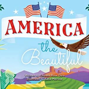 America The Beautiful - Celebrating America's History, Landmarks, Parks, Artists, Food, Maps, And More! (Children's Hardcover Luxury Storybook)