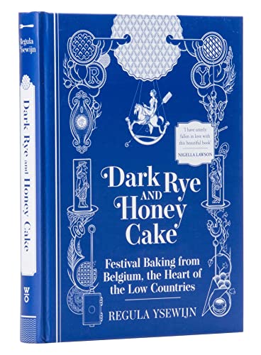 Dark Rye and Honey Cake: Festival Baking from Belgium, the Heart of the Low Countries