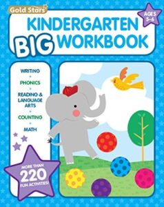 kindergarten big workbook ages 5 -6: 220+ activities, writing, phonics, reading & language arts, counting and math (gold stars series)