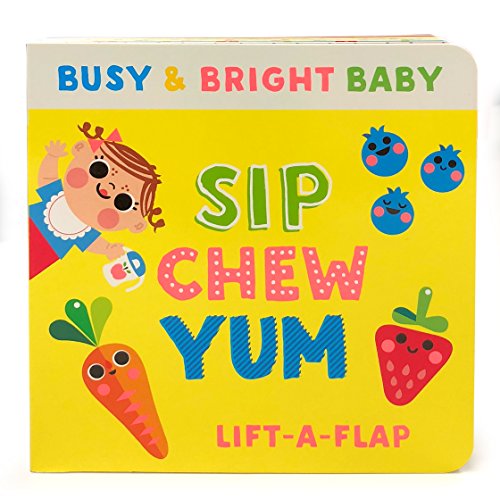 Sip, Chew, Yum: Chunky Lift-a-Flap Board Book (Busy & Bright Baby)