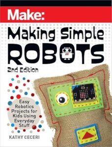 making simple robots: easy robotics projects for kids using everyday stuff (make)