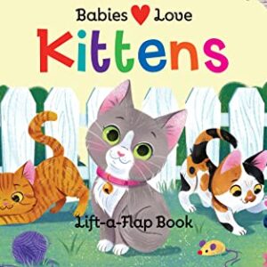 Babies Love Kittens: A Lift-a-Flap Board Book for Babies and Toddlers