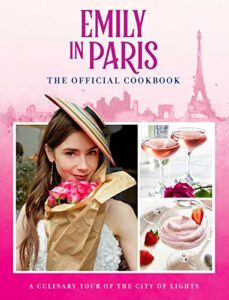 emily in paris: the official cookbook