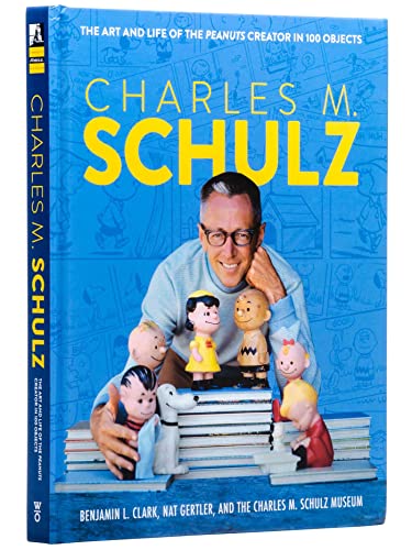 Charles M. Schulz: The Art and Life of the Peanuts Creator in 100 Objects (Peanuts Comics, Comic Strips, Charlie Brown, Snoopy)