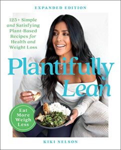 plantifully lean: 125+ simple and satisfying plant-based recipes for health and weight loss: a cookbook