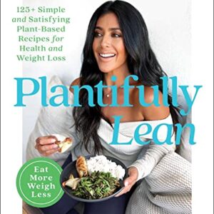 Plantifully Lean: 125+ Simple and Satisfying Plant-Based Recipes for Health and Weight Loss: A Cookbook