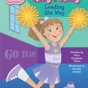 Cheerleader Girl Roxy's Story: Leading the Way (Go! Go! Sports Girls (6 Book Series))