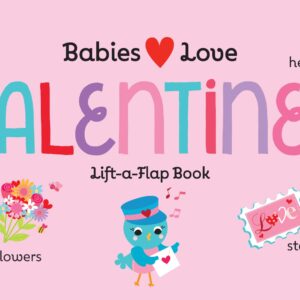 Babies Love Valentines: A Lift-a-Flap Board Book for Babies and Toddlers