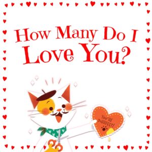 How Many Do I Love You? A Valentine Counting Padded Picture Board Book, Ages 1-5 ( )