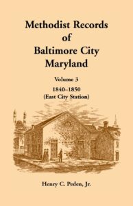 methodist records of baltimore city, maryland: volume 3, 1840-1850 (east city station)