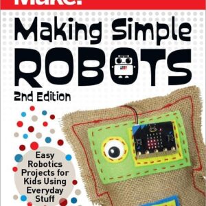 Making Simple Robots: Easy Robotics Projects for Kids Using Everyday Stuff (Make)