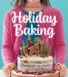 american girl holiday baking: seasonal recipes for cakes, cookies & more