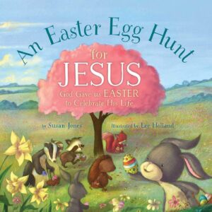 an easter egg hunt for jesus: god gave us easter to celebrate his life (forest of faith books)