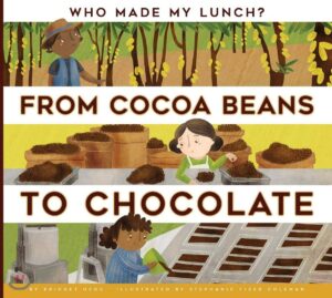 from cocoa beans to chocolate (who made my lunch?)