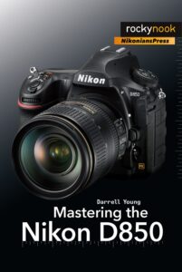 mastering the nikon d850 (the mastering camera guide series)