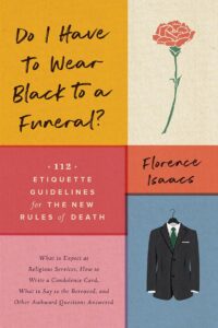 do i have to wear black to a funeral?: 112 etiquette guidelines for the new rules of death