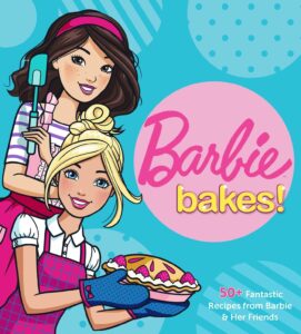 barbie bakes: 50+ fantastic recipes from barbie & her friends