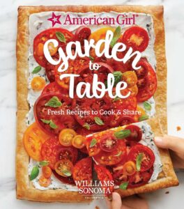 american girl: garden to table: fresh recipes to cook & share