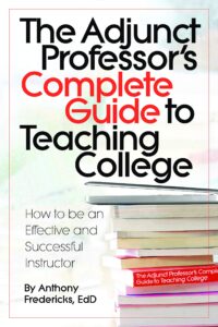 the adjunct professor's complete guide to teaching college: how to be an effective and successful instructor